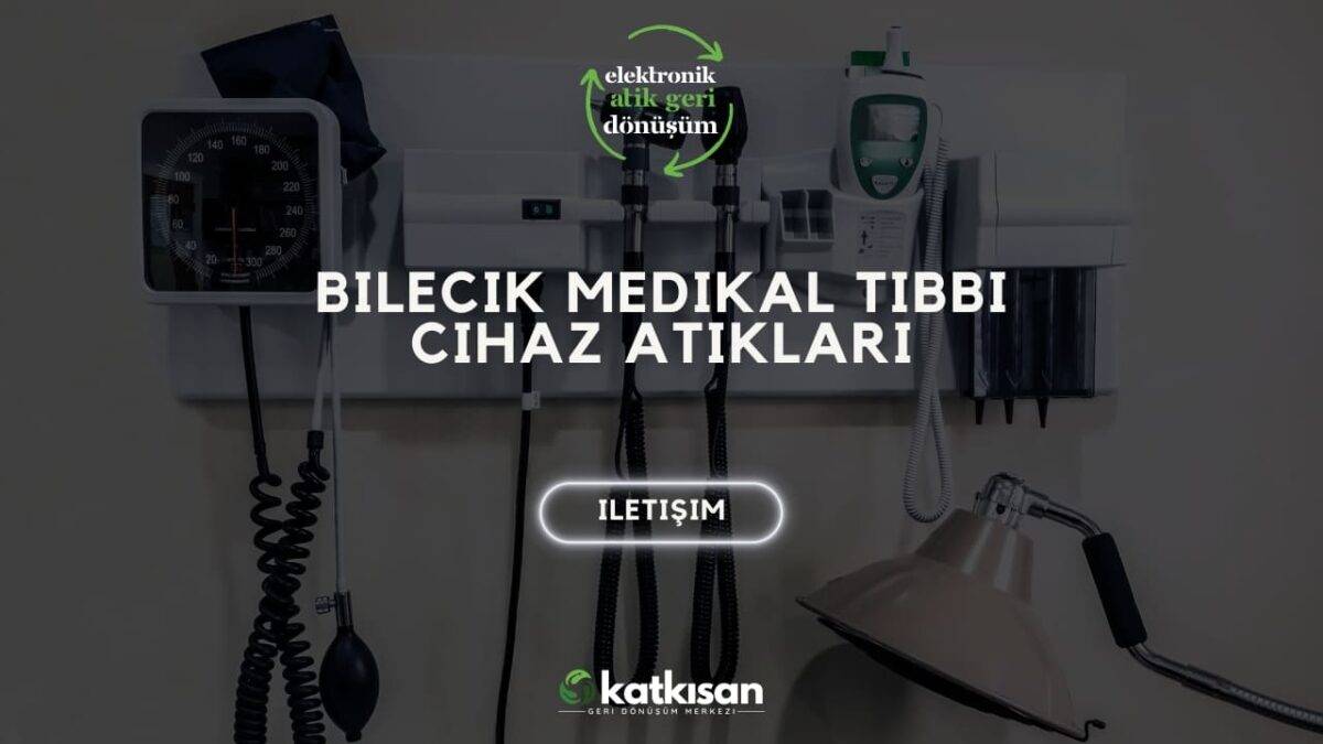 Bilecik Medikal Tıbbi Cihaz Atıkları - Katkısan
