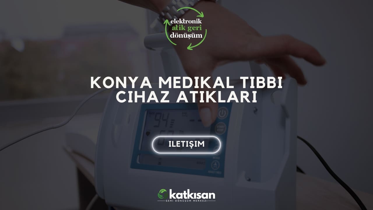 Konya Medikal Tıbbi Cihaz Atıkları - Katkısan