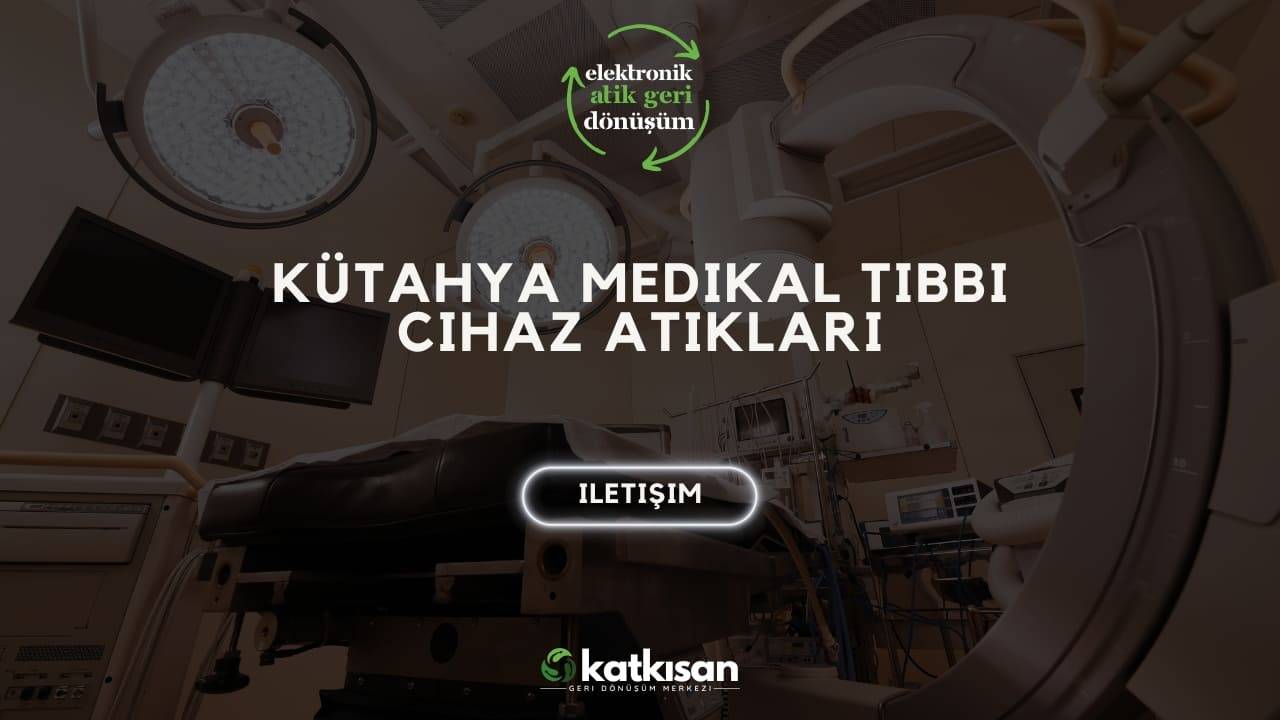 Kütahya Medikal Tıbbi Cihaz Atıkları - Katkısan