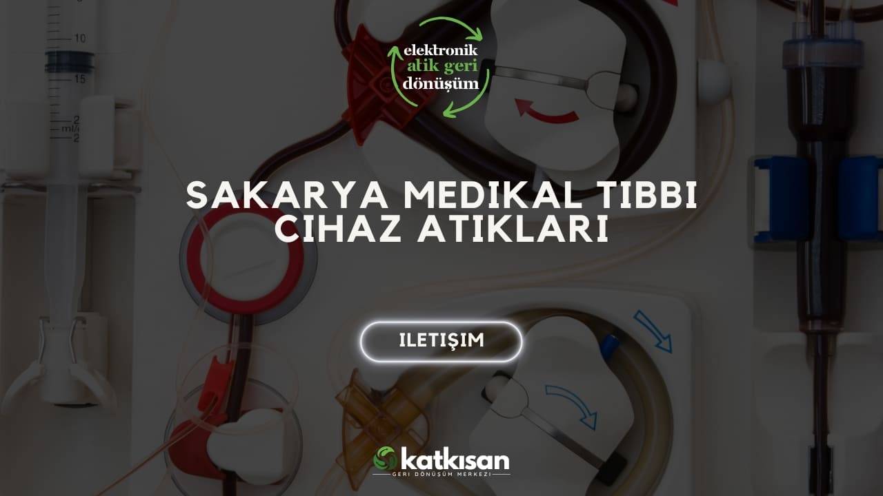 Sakarya Medikal Tıbbi Cihaz Atıkları - Katkısan