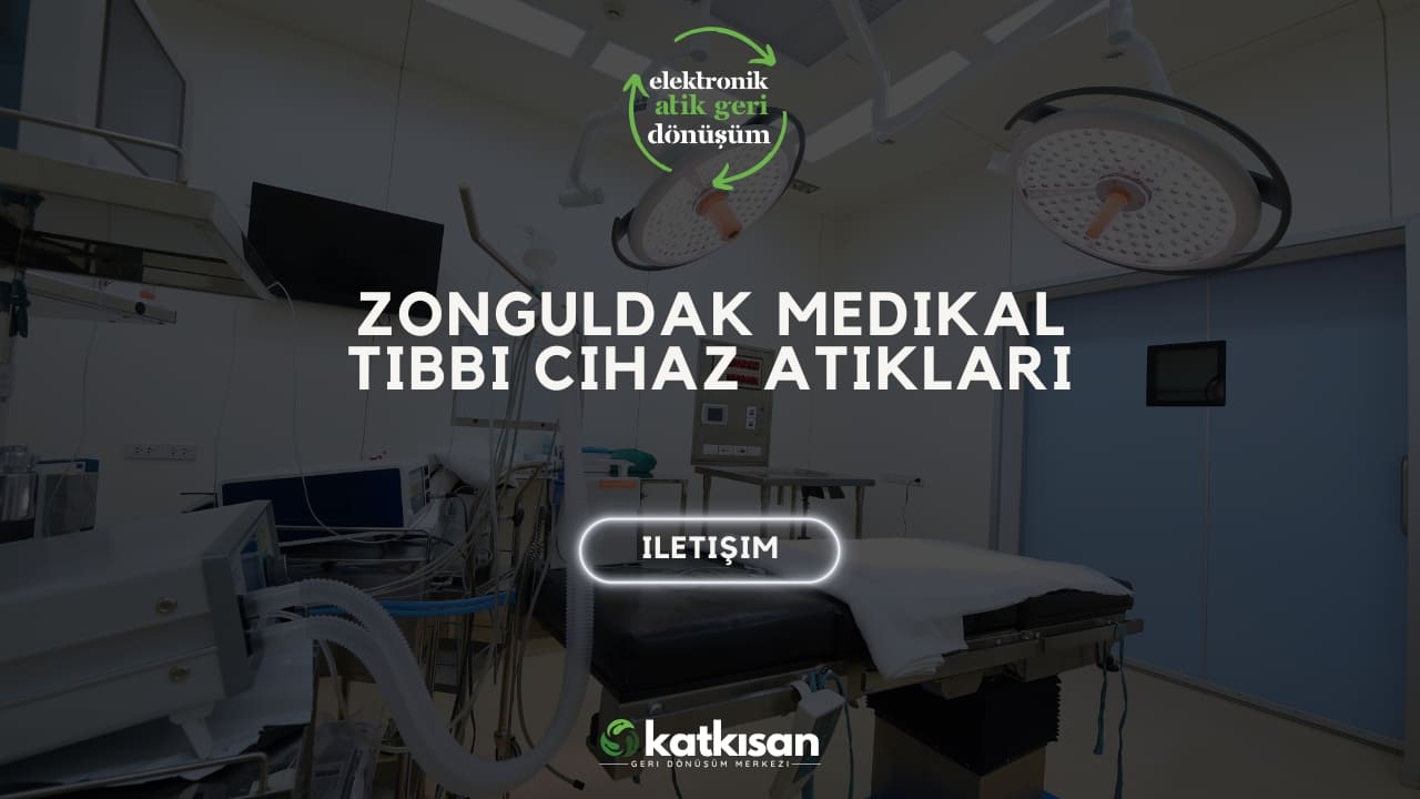Zonguldak Medikal Tıbbi Cihaz Atıkları - Katkısan